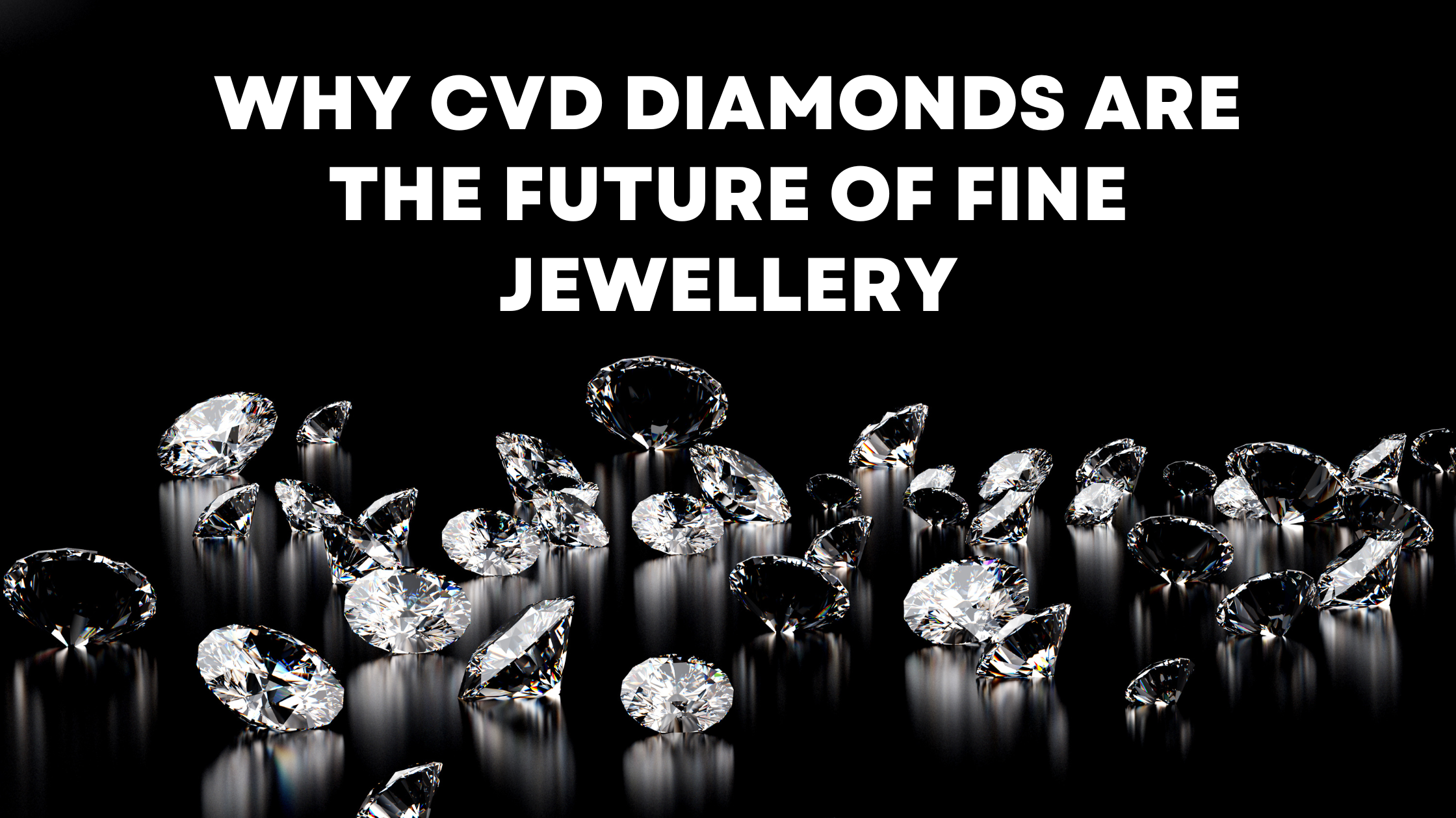 Why CVD Diamonds Are the Future of Fine Jewellery - Satyam Diamond